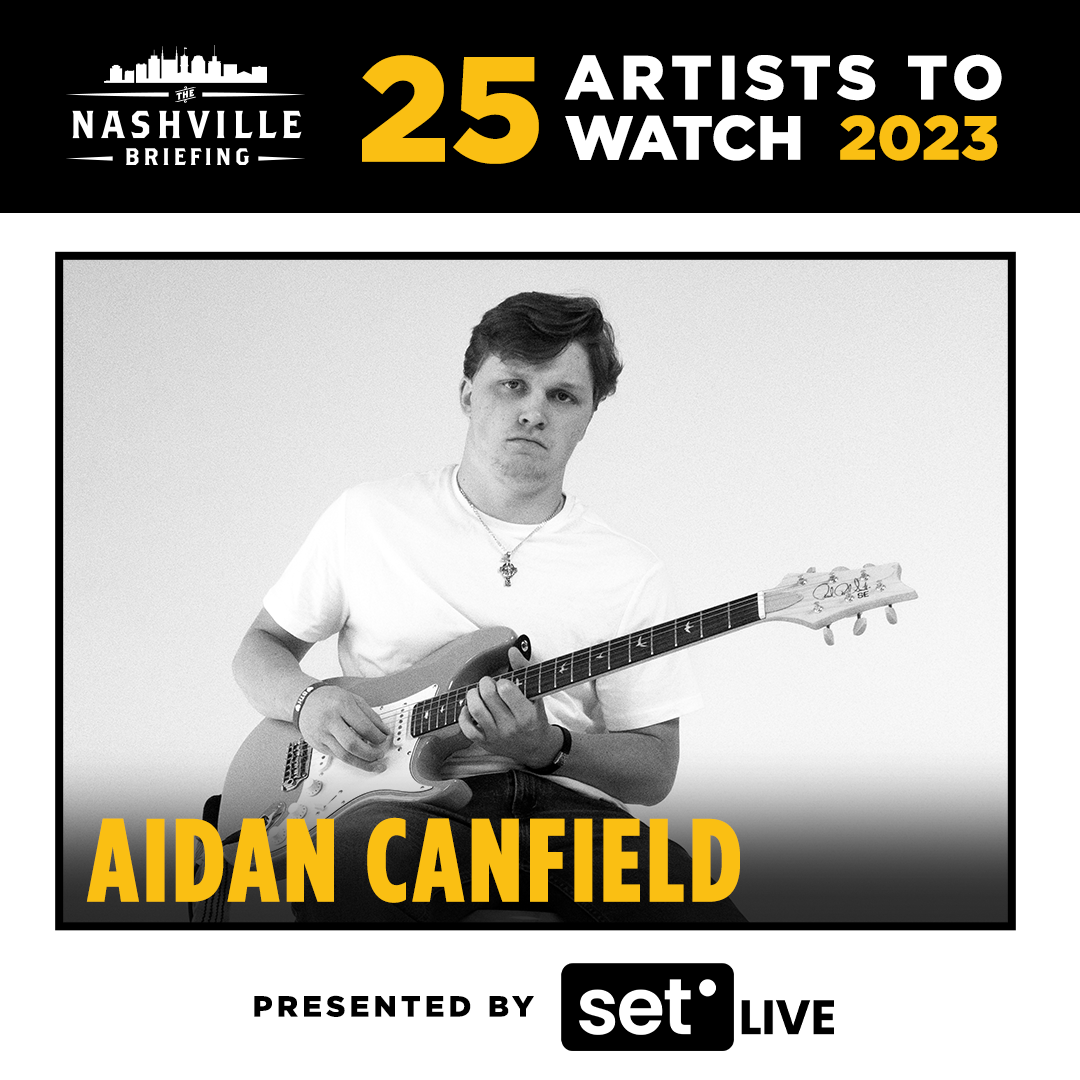 Nashville Briefing- 2023 Artist to Watch – Aidan Canfield